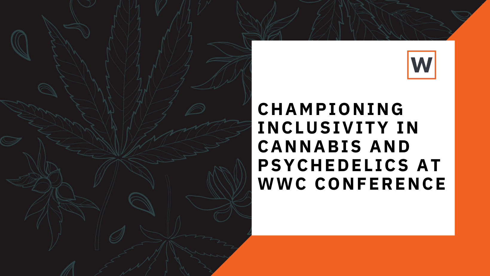 Championing Inclusivity in Cannabis and Psychedelics at WWC Conference ...